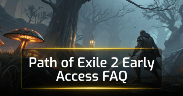 Path of Exile 2 Early Access FAQ: Everything You Need to Know