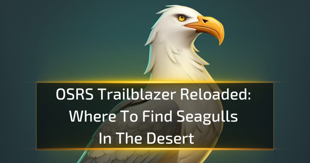 Where To Find Seagulls In The Desert - OSRS Trailblazer