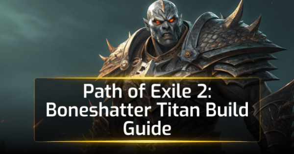 PoE 2 Boneshatter Titan Build: Ultimate Juggernaut in Patch 0.3.0