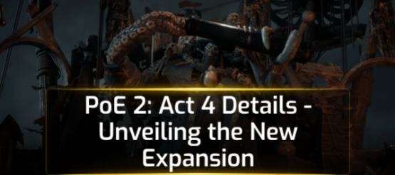 Path of Exile 2: Act 4 Details - Unveiling the New Expansion