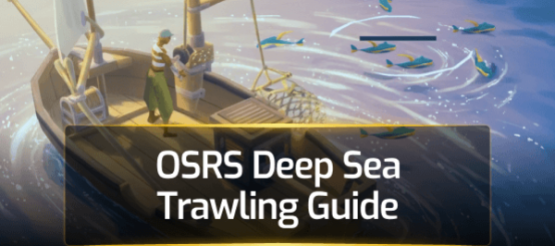 OSRS Deep Sea Trawling Guide