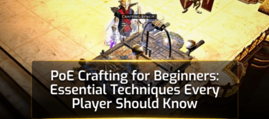 PoE Crafting for Beginners: Essential Techniques Every Player Should Know