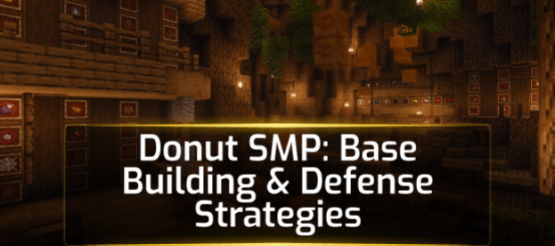 Donut SMP: Base Building & Defense Strategies
