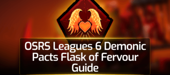 OSRS Leagues 6 Demonic Pacts Flask of Fervour Guide & Best Use Cases