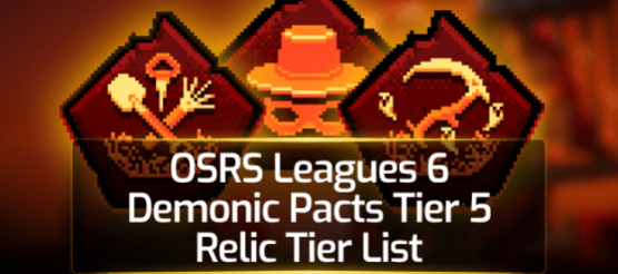 OSRS Leagues 6 Demonic Pacts Tier 5 Relic Tier List