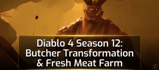 Diablo 4 Season 12: Butcher Transformation & Fresh Meat Farm